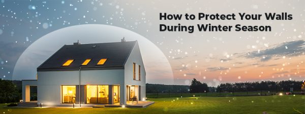 How To Protect Your Walls In Winter Season